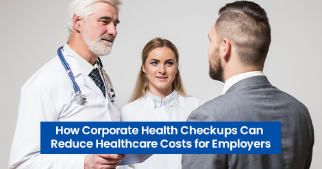 Corporate Health Checkups to Reduce Employer Healthcare Cost